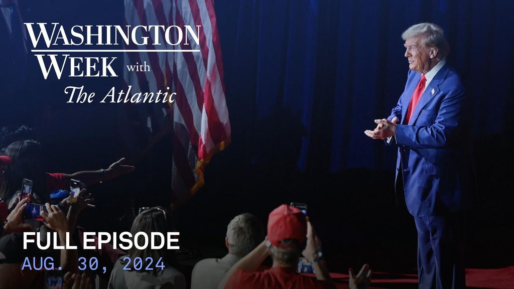 Washington Week with The Atlantic full episode, 8/30/24 | Washington ...